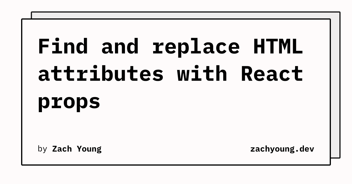 Find and replace HTML attributes with React props Find and replace HTML attributes with React props